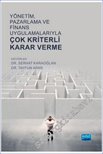 Yönetim, Pazarlama ve Finans Uygulamalarıyla Çok Kriterli Karar Verme Yönetim, Pazarlama ve Finans Uygulamalarıyla Çok Kriterli Karar Verme