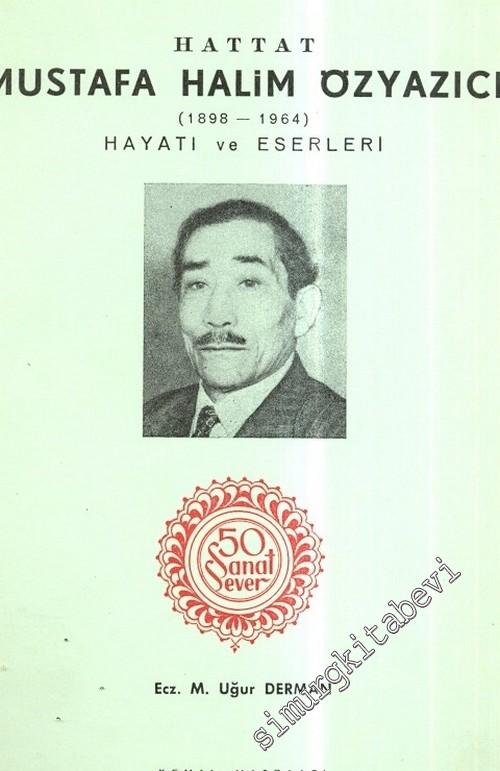 50 Sanat Sever: Hattat Mustafa Halim Özyazıcı ( 1898 - 1964 ), Hayatı