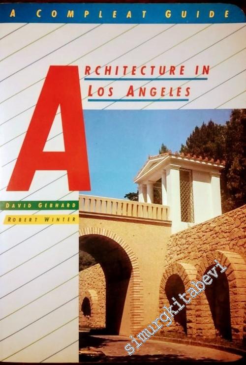 Architecture in Los Angeles: A Compleat Guide Architecture in Los Angeles: A Compleat Guide