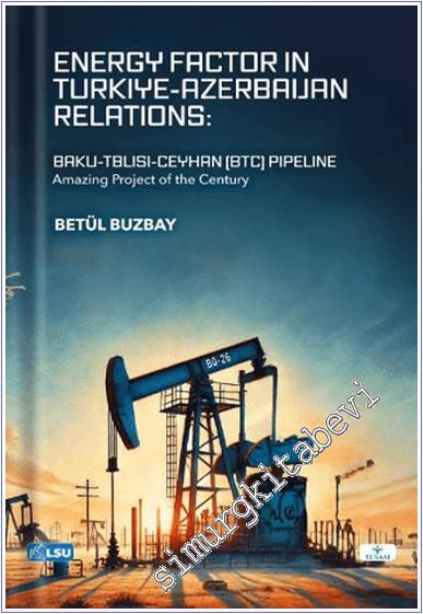 Energy Factor in Türkiye - Azerbaijan Relations : Baku-Tbilisi-Ceyhan