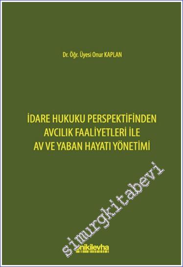 İdare Hukuku Perspektifinden Avcılık Faaliyetleri ile Av ve Yaban Haya