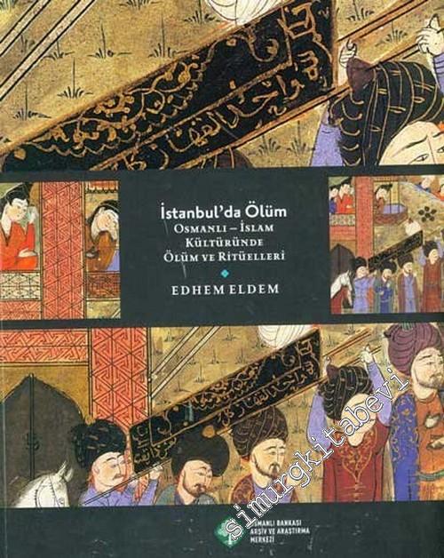 İstanbul'da Ölüm: Osmanlı - İslâm Kültürü'nde Ölüm ve Ritüelleri İstanbul'da Ölüm: Osmanlı - İslâm Kültürü'nde Ölüm ve Ritüelleri