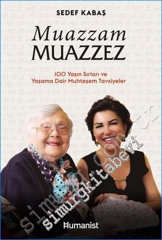 Muazzam Muazzez : 100 Yaşın Sırları ve Yaşama Dair Muhteşem Tavsiyeler