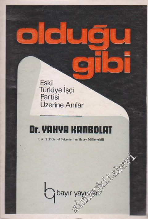 Olduğu Gibi: Eski Türkiye İşçi Partisi Üzerine Anılar Olduğu Gibi: Eski Türkiye İşçi Partisi Üzerine Anılar