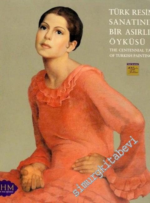 Türk Resim Sanatının Bir Asırlık Öyküsü = The Centennial tale of Turki