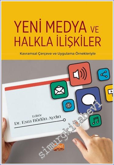 Yeni Medya ve Halkla İlişkiler - Kavramsal Çerçeve ve Uygulama Örnekle Yeni Medya ve Halkla İlişkiler - Kavramsal Çerçeve ve Uygulama Örnekle
